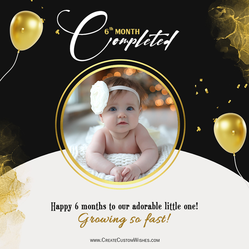 Celebrate Milestones: Create a Personalized Six Months Completed Baby Photo